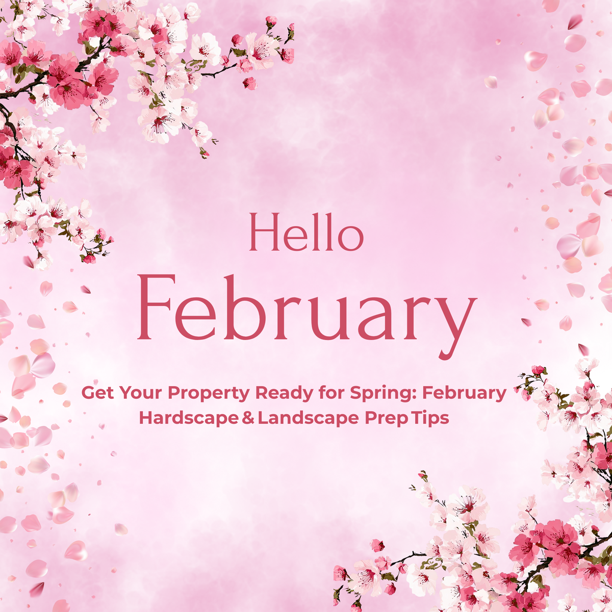 Get Your Property Ready for Spring: February Hardscape & Landscape Pre ...